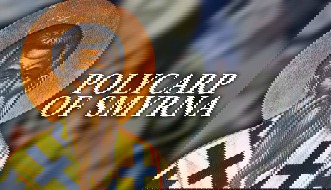 Who Was Saint Polycarp of Smyrna?