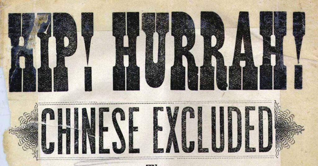 The Chinese Exclusion Act of 1882: Racism on a Federal Level