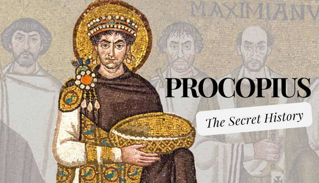 What Was Procopius’ “Secret History”? (& Why You Shouldn’t Trust It)