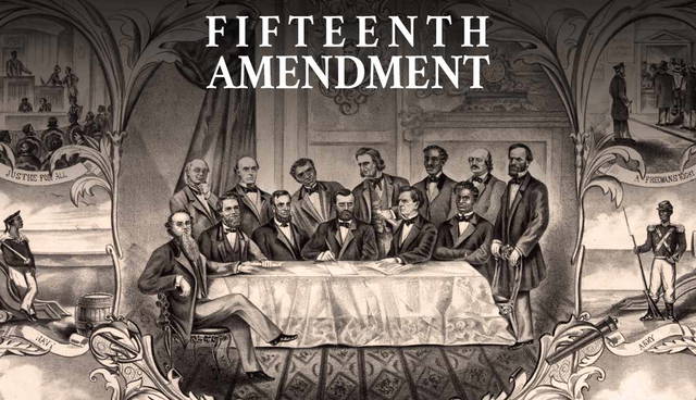 The Fifteenth Amendment: Expanding Voting Rights After the Civil War